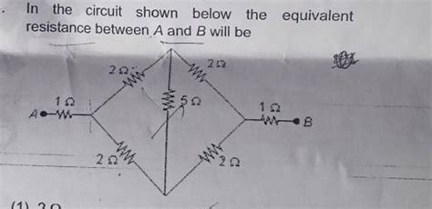 In The Circuit Shown Below The Equivalent Resistance Between A And B Will