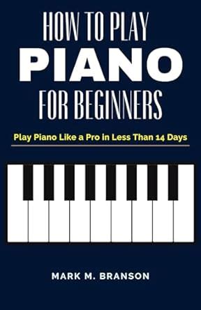HOW TO PLAY PIANO FOR BEGINNERS Play Piano Like A Pro In Less Than 14