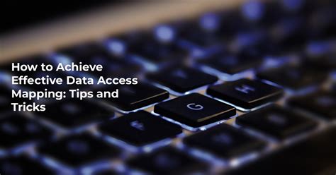How To Achieve Effective Data Access Mapping Tips And Tricks