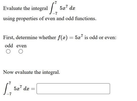 Solved Evaluate The Integral ∫−775x7dx Using Properties Of