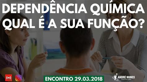 Dependência Química Qual é A Sua Função André Nunes Psicólogo Youtube