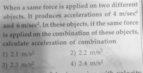 when a same force is applied on two different objects it produces accele