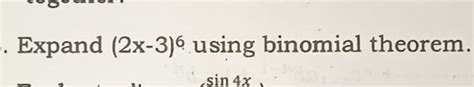 Expand 2x−3 6 Using Binomial Theorem Filo