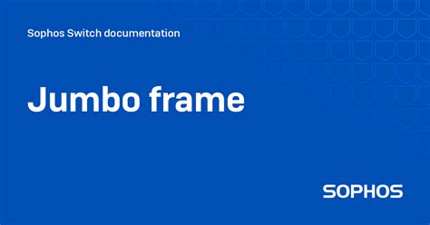 Jumbo Frame Sophos Switch Documentation