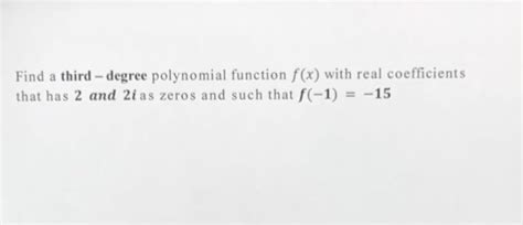 solved find a third degree polynomial function f with real