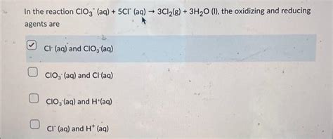 Solved In The Reaction Clo3− Aq 5cl− Aq →3cl2 G 3h2o L