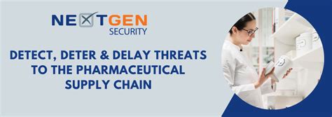 Three Ways To Help Detect Deter And Delay Threats To The Pharmaceutical Supply Chain NextGen