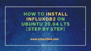 How To Install InfluxDB On Ubuntu LTS Step By Step CyberITHub