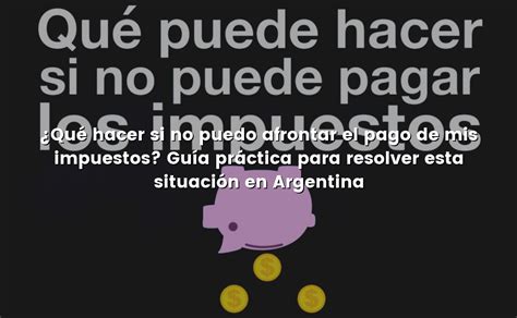¿qué Hacer Si No Puedo Afrontar El Pago De Mis Impuestos Guía Práctica