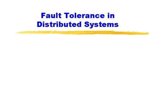 Fault Tolerance In Distributed Systems Fault Tolerant Distributed