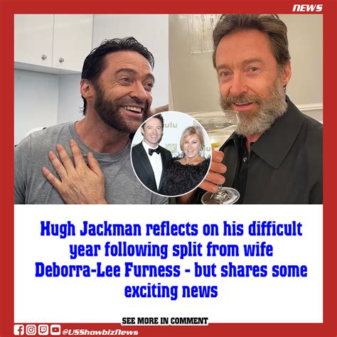 Hugh Jackman Reflects On His Difficult Year Following Split From Wife