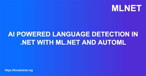 Ai Powered Language Detection In Net With Mlnet And Automl I ️ Dotnet