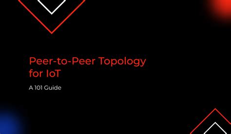 An Ultimate Guide To Peer To Peer Topology For Iot Networks