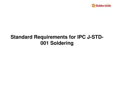 Ppt Standard Requirements For Ipc J Std 001 Soldering Powerpoint Presentation Id 11150799