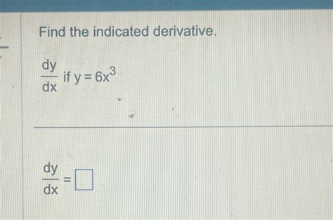 Solved Find The Indicated Derivative Dydx If Y 6x3dydx