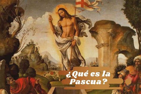 Qué es la Pascua qué celebramos
