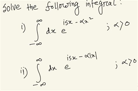 Solve The Following Integral I ∫−∞∞dxeisx−αx2α0