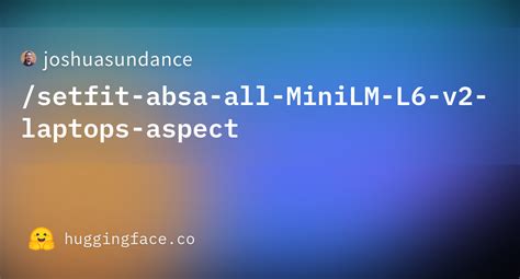 Joshuasundance Setfit Absa All Minilm L V Laptops Aspect Hugging Face