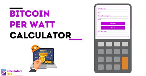 Bitcoin Per Watt Calculator