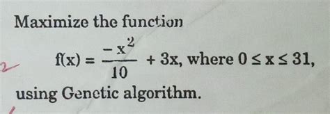 Solved Maximize The Function F X 10−x2 3x Where 0≤x≤31