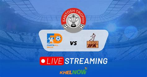Santosh Trophy Delhi Vs West Bengal Live Streaming