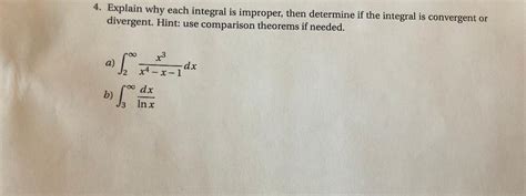 Solved Explain Why Each Integral Is Improper Then Chegg Com