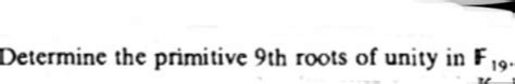 Solved Determine The Primitive Th Roots Of Unity In F Chegg