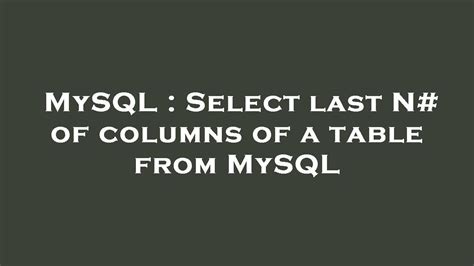 mysql select last n of columns of a table from mysql youtube