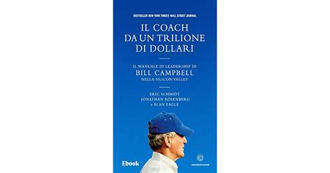 Il Coach Da Un Trilione Di Dollari Il Manuale Di Leadership Di Bill