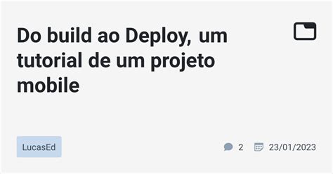 Do Build Ao Deploy Um Tutorial De Um Projeto Mobile · Lucased · Tabnews