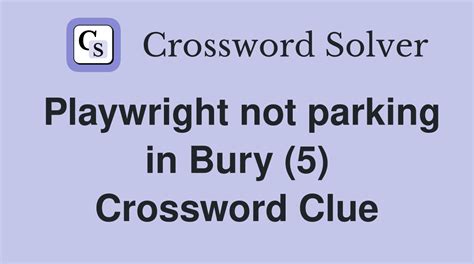 Playwright Not Parking In Bury 5 Crossword Clue Answers Crossword Solver
