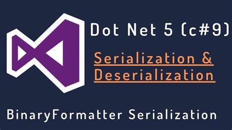 Dotnet 5 Serialization And Deserialization Binaryformatter Youtube