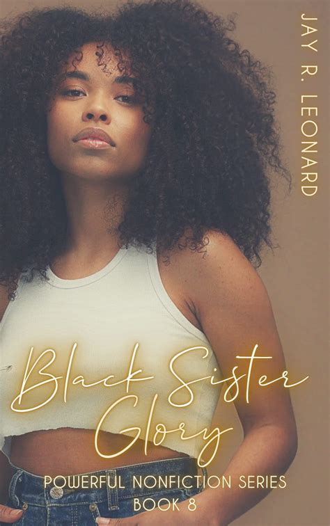 Black Sister Glory Powerful Nonfiction Series Book 8 By Jay R Leonard