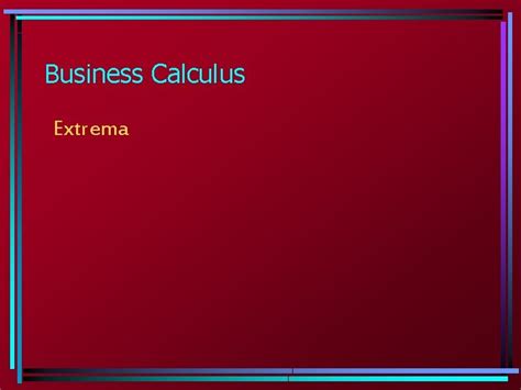 Business Calculus Extrema Extrema Basic Facts Two Facts