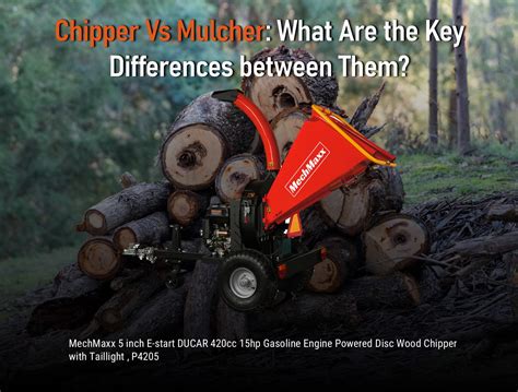 Chipper Vs Mulcher What Are The Key Differences Between Them