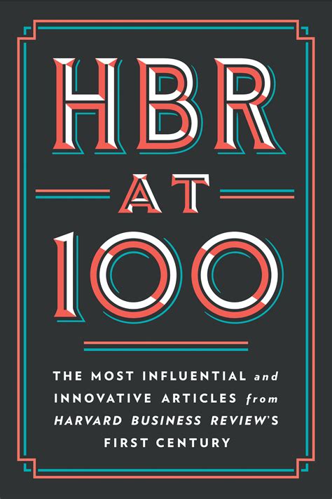 HBR At 100 The Most Influential And Innovative Articles From Harvard
