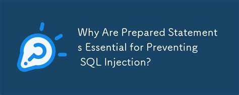 為什麼準備好的語句對於防止 sql 注入至關重要？ mysql教程 php中文網