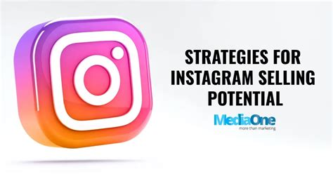 The Best Strategies For Instagram Selling Potential In 2024 Mediaone