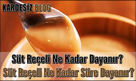 Süt Reçeli Ne Kadar Dayanır Süt Reçeli Ne Kadar Süre Dayanır