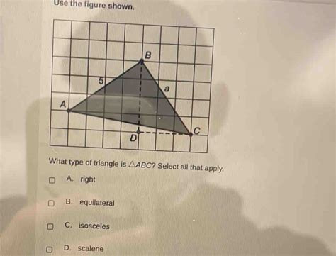 Solved Use The Figure Shown What Type Of Triangle Is Abc Select All That Apply A Right B