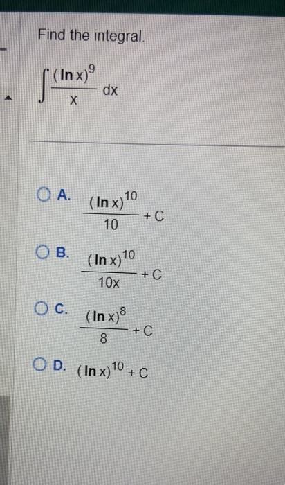 Solved Find The Integral ∫x Lnx 9dx A 10 Lnx 10 C B