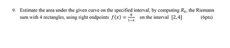 solved estimate the area under the given curve 0n the specified