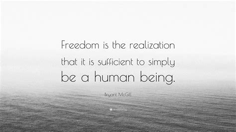 Bryant McGill Quote Freedom Is The Realization That It Is Sufficient