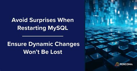 Avoid Surprises When Restarting MySQL Ensure Dynamic Changes Wont Be