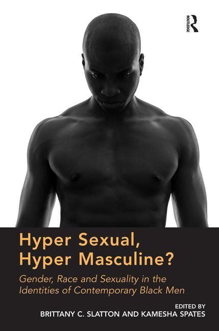 Hyper Sexual Hyper Masculine Gender Race And Sexuality In The