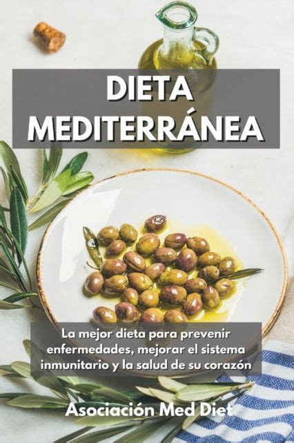 Dieta Mediterránea La Mejor Dieta Para Prevenir Enfermedades Mejorar