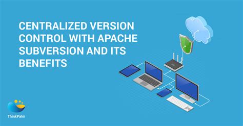 centralized version control with apache subversion and its benefits