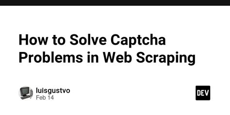 How To Solve Captcha Problems In Web Scraping Dev Community
