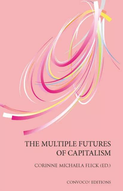 Corinne Michaela Fli The Multiple Futures Of Capitalism Convoco
