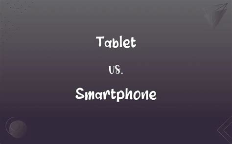 Tablet Vs Smartphone Whats The Difference